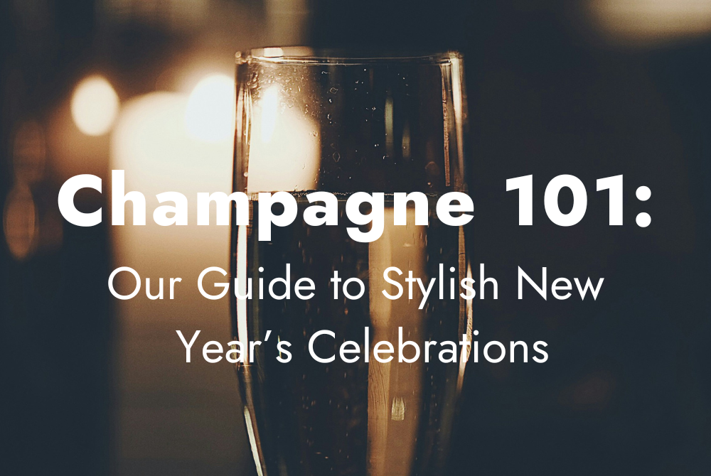 Champagne 101: Our Guide to Stylish New Year’s Celebrations